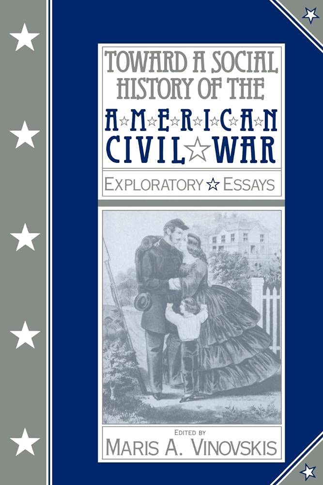 Toward a Social History of the American Civil War: Exploratory Essays ...
