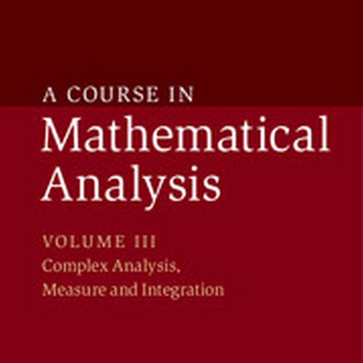 COURSE IN MATHEMATICAL ANALYSIS VOLUME. III, COMPLEX ANALYSIS, MEASURE AND INTEGRATION | Retail ...