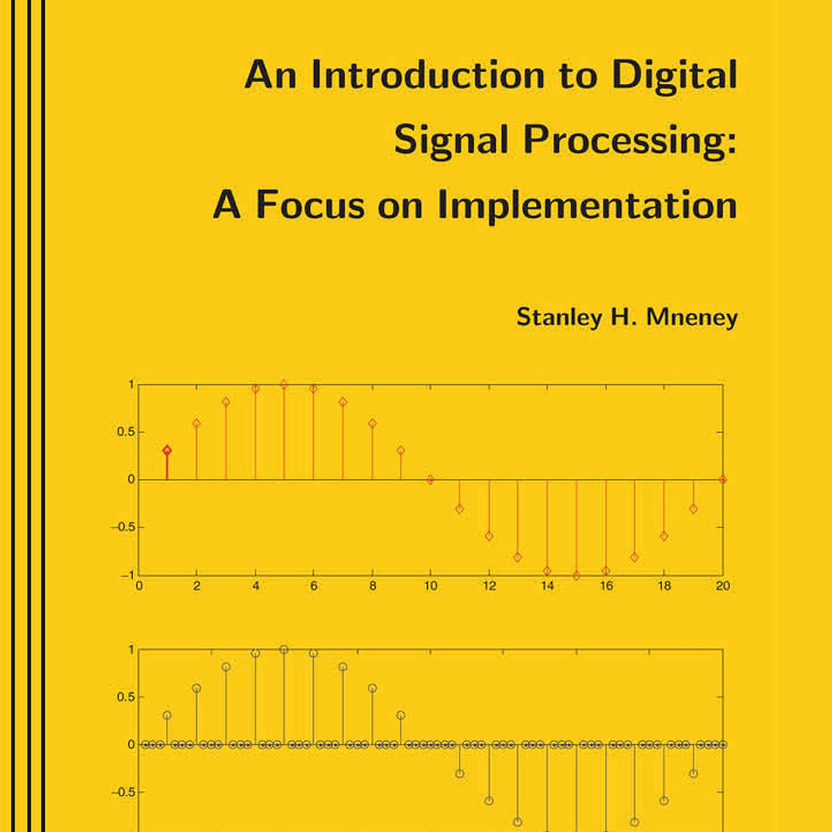 An Introduction to Digital Signal Processing: A Focus on Implementation (River Publishers Series ...