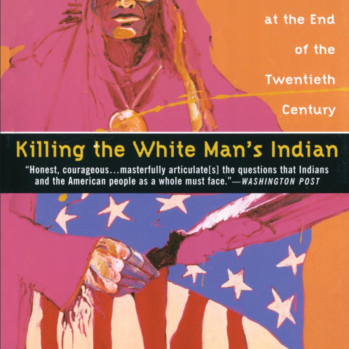 Killing the White Man's Indian: Reinventing Native Americans at the En