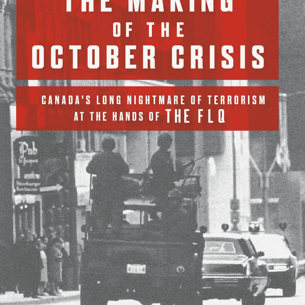 The Making of the October Crisis: Canada's Long Nightmare of Terrorism ...