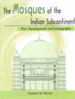 The Mosques of the Indian Subcontinent: Their Development and Iconogra ...