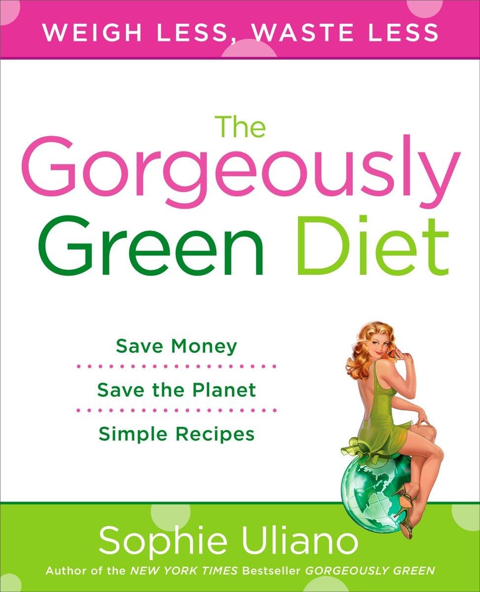 The Gorgeously Green Diet: Save Money, Save the Planet, Simple Recipes ...