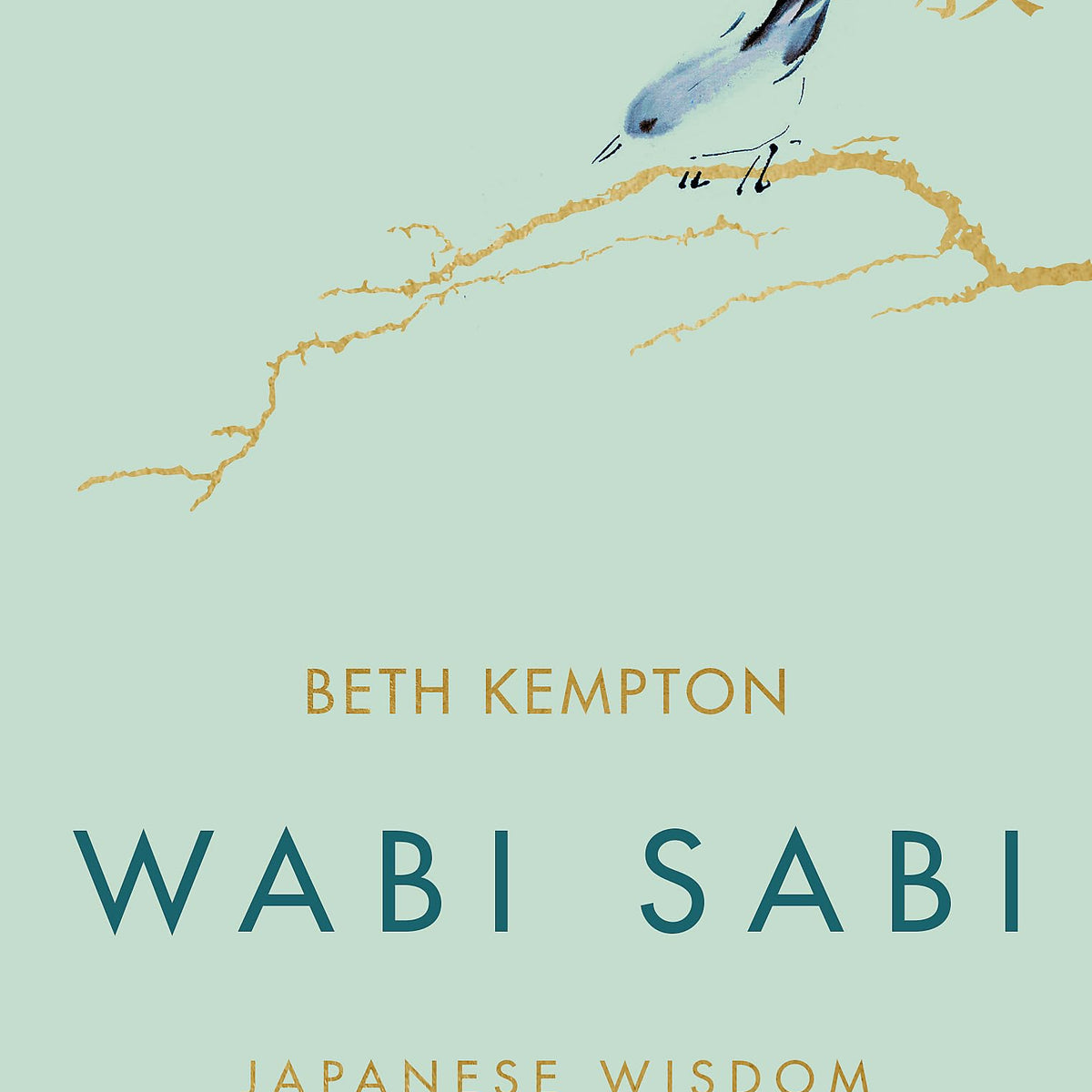 WABI SABI: JAPANESE WISDOM FOR A PERFECTLY IMPERFECT LIFE