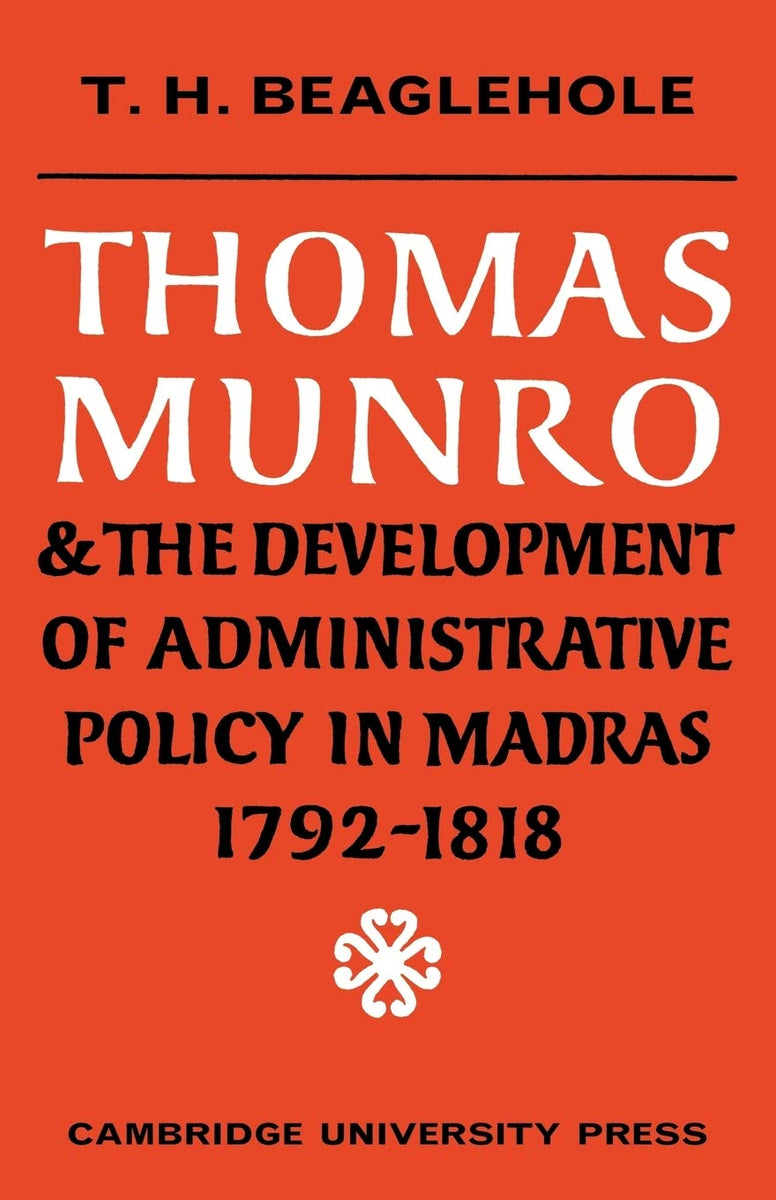 Thomas Munro and the Development of Administrative Policy in Madras ...