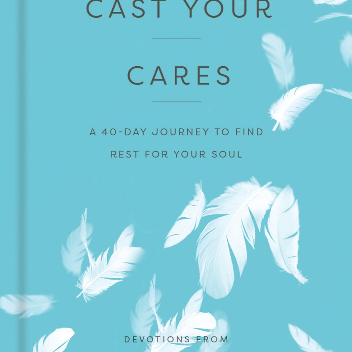 Cast Your Cares: A 40-Day Journey to Find Rest for Your Soul