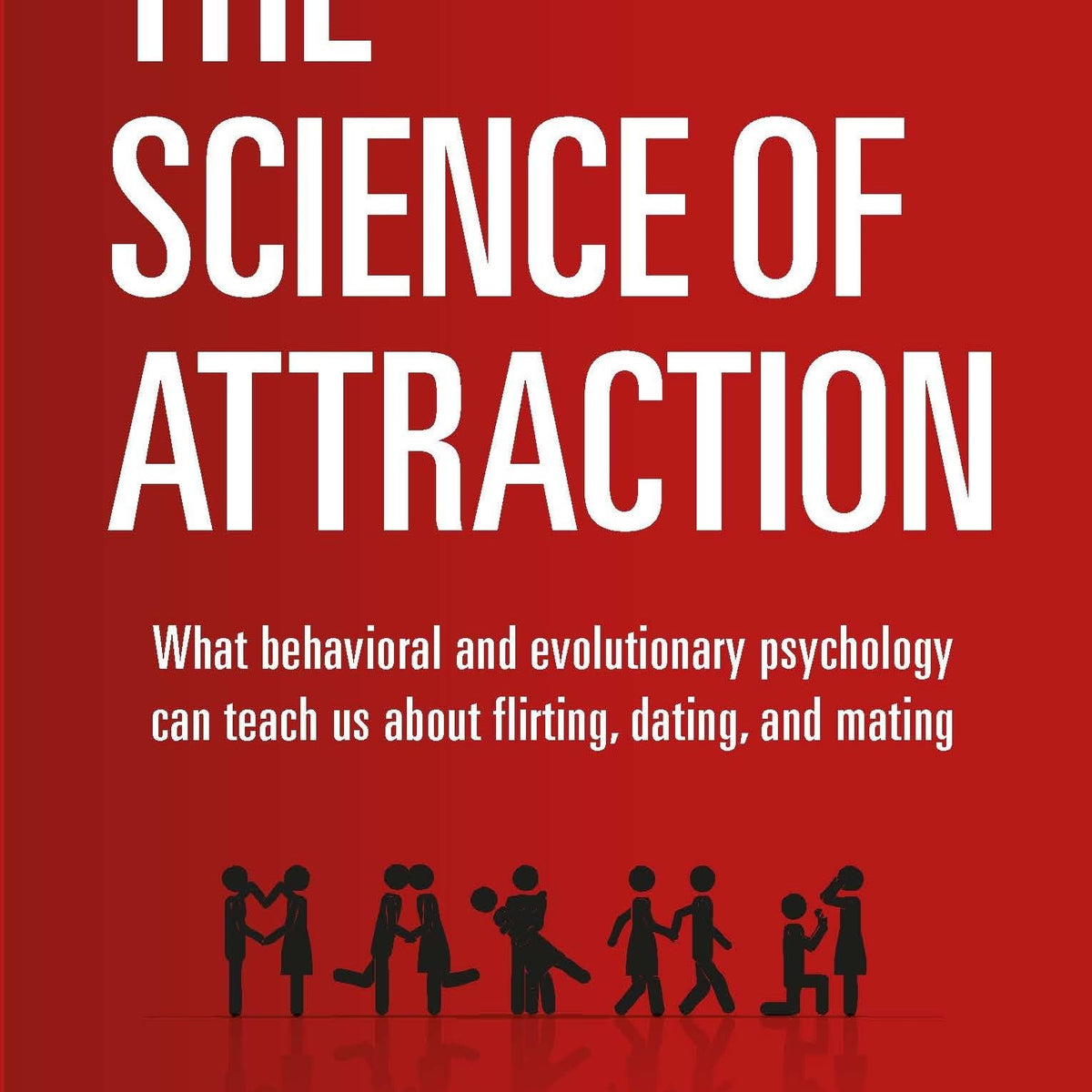 The Science of Attraction: What Behavioral And Evolutionary Psychology