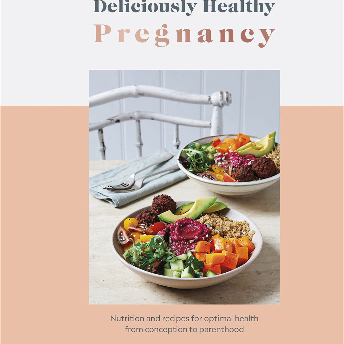 Deliciously Healthy Pregnancy: Nutrition and Recipes for Optimal Health ...