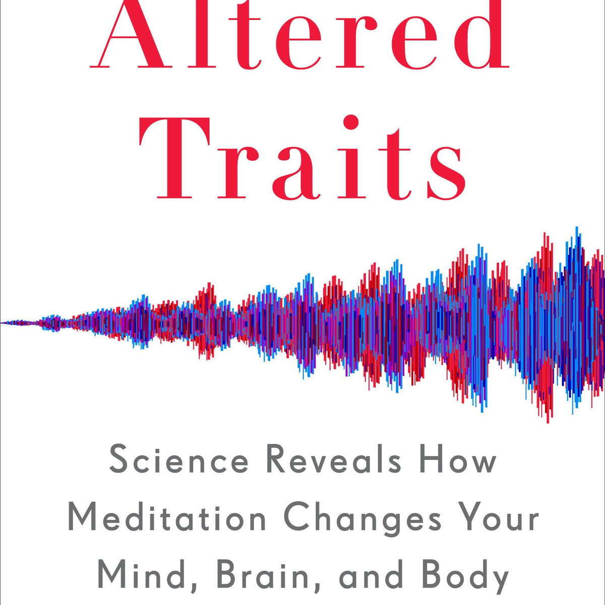 Altered Traits: Science Reveals How Meditation Changes Your Mind, Brain ...