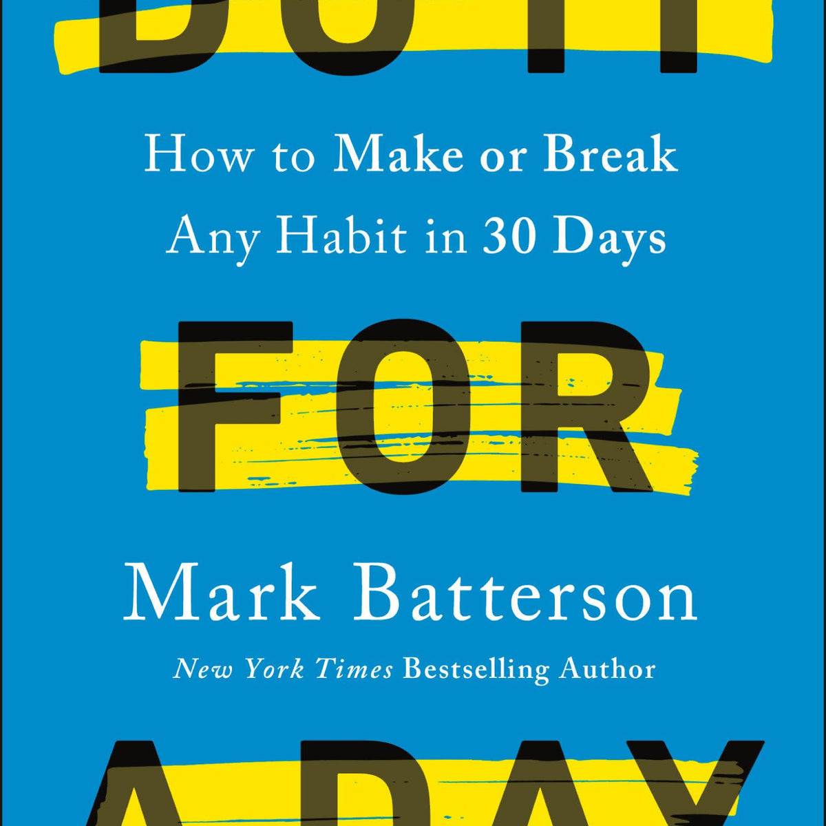Do It for a Day: How to Make or Break Any Habit in 30 Days