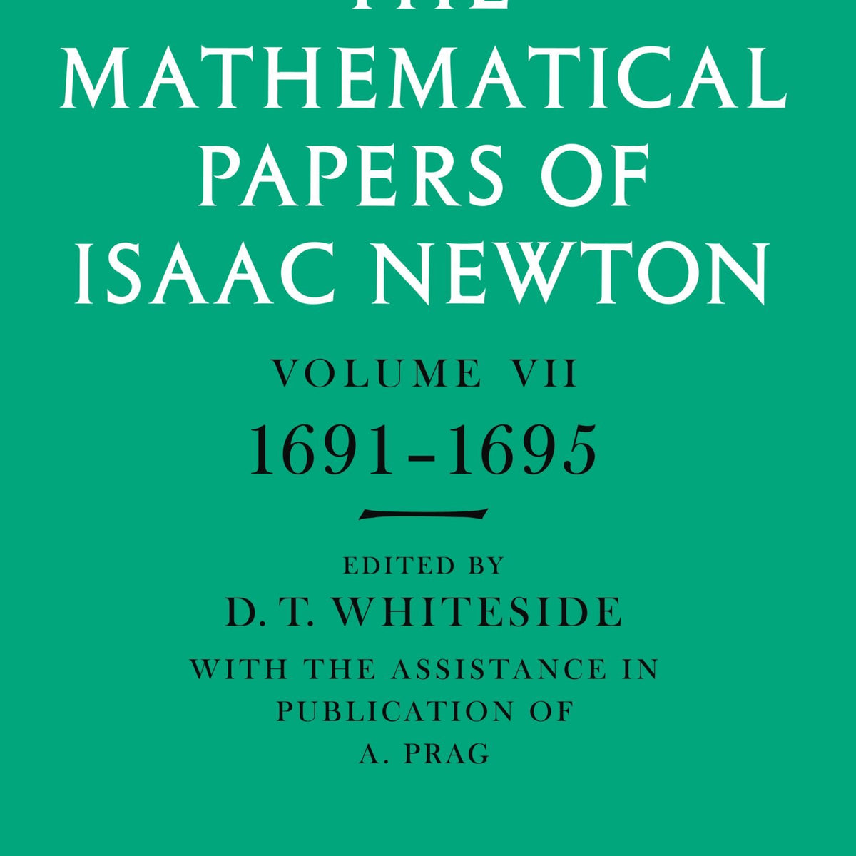 The Mathematical Papers of Isaac Newton: Volume 7, 1691-1695 (The Math
