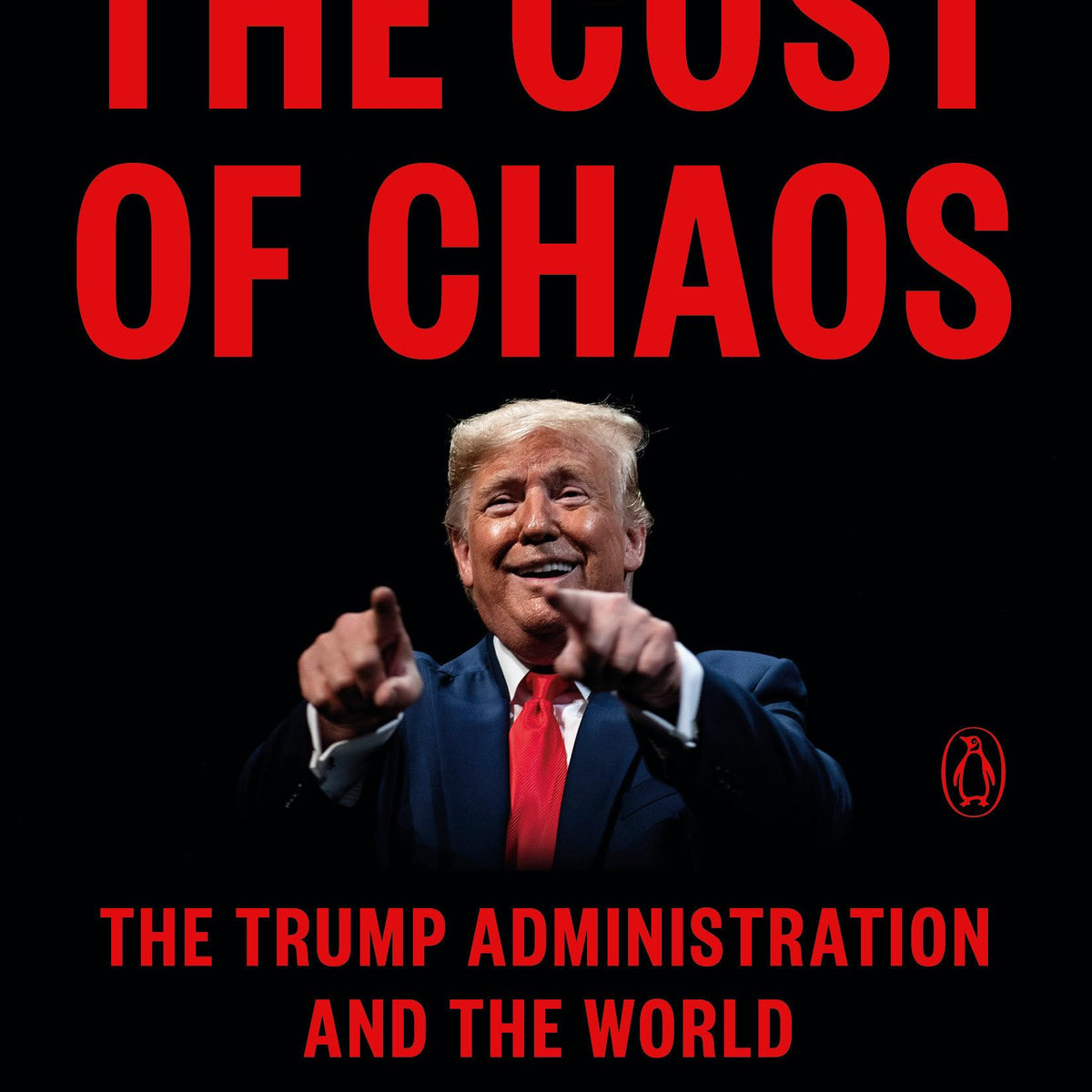 The Cost of Chaos: The Trump Administration and the World