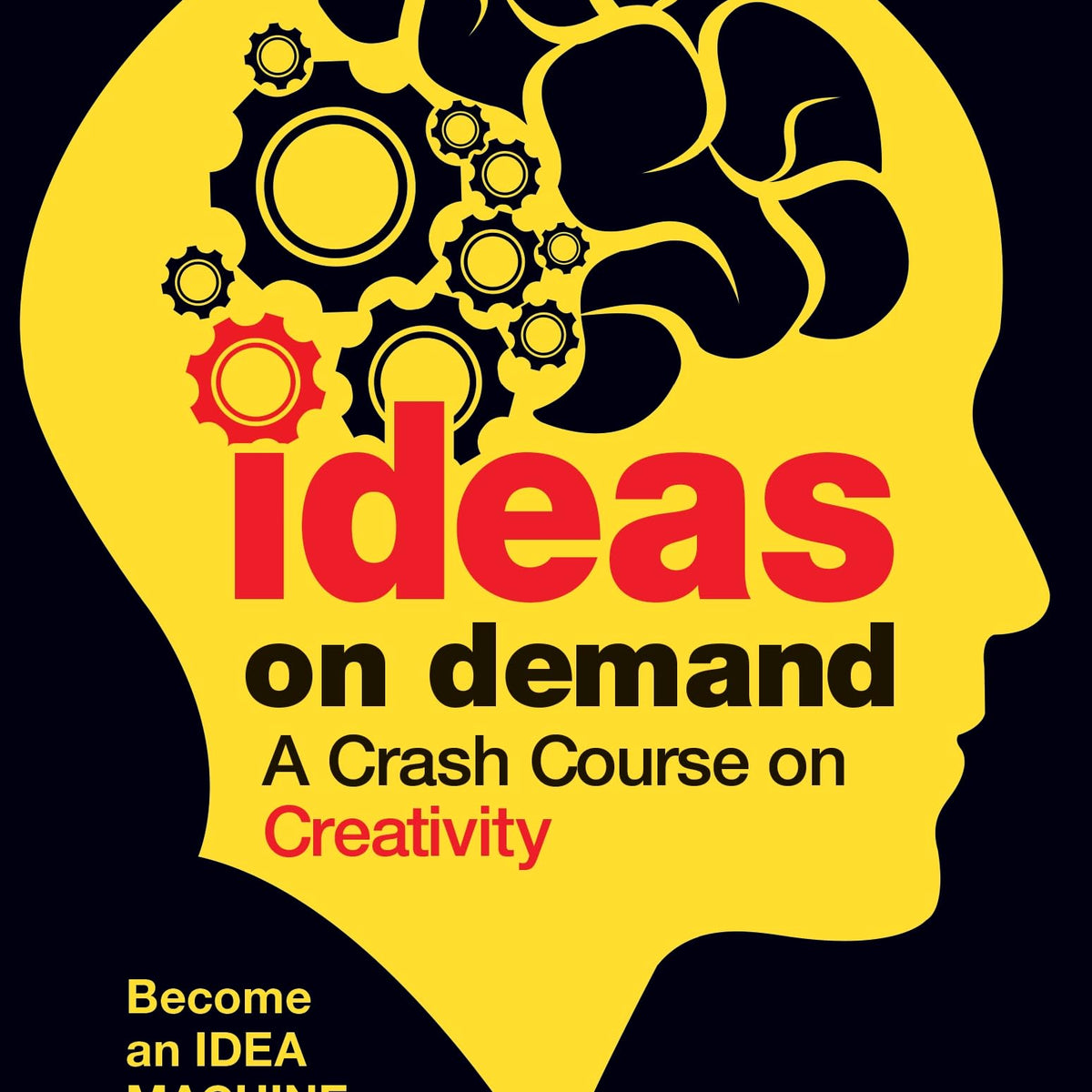 Ideas on Demand: A crash course on creativity. Bust creativity blocks ...