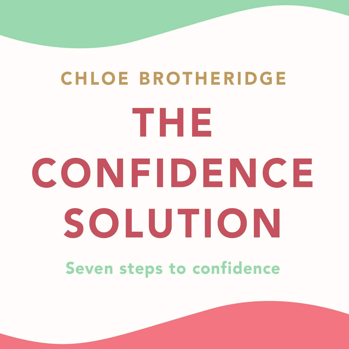 The Confidence Solution: The essential guide to boosting self-esteem ...