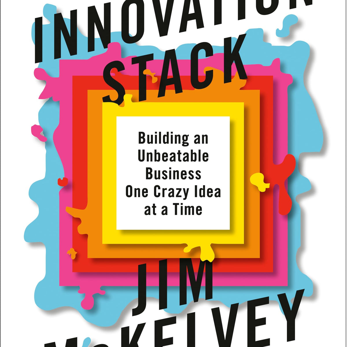 The Innovation Stack: Building an Unbeatable Business One Crazy Idea at ...
