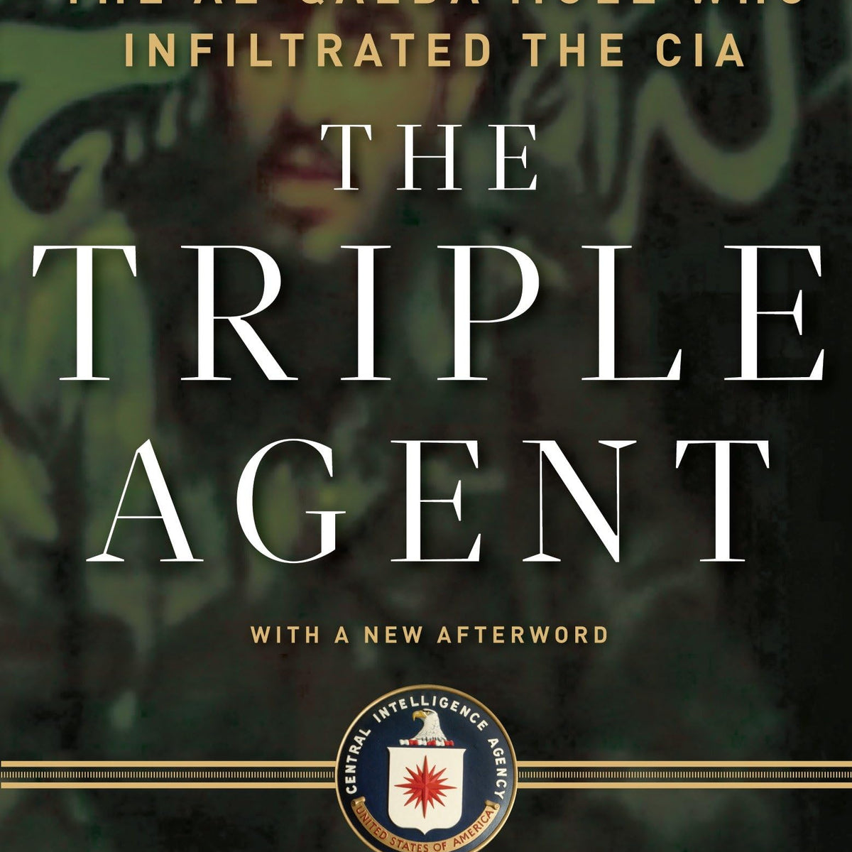 The Triple Agent: The al-Qaeda Mole who Infiltrated the CIA | Retail ...
