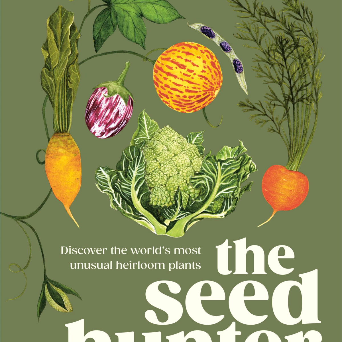 The Seed Hunter: Discover the World's Most Unusual Heirloom Plants ...