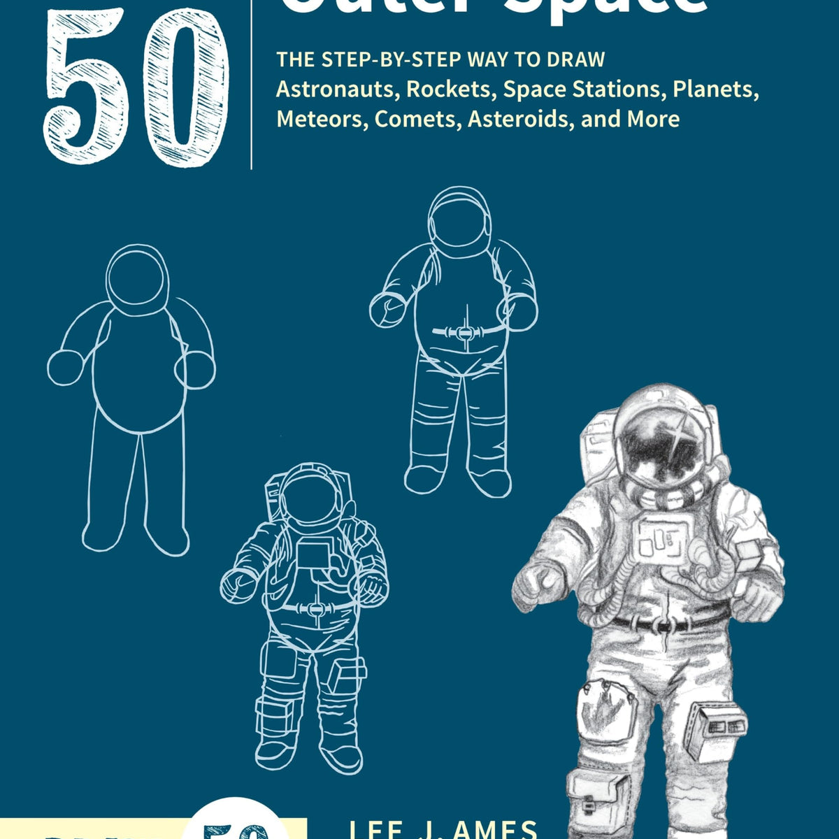 Draw 50 Outer Space: The Step-by-Step Way to Draw Astronauts, Rockets ...