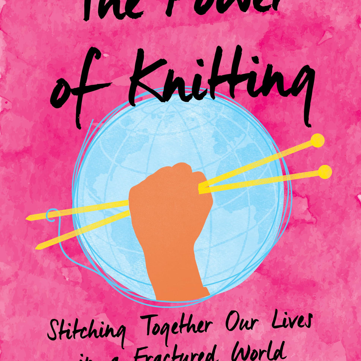 The Power of Knitting: Stitching Together Our Lives in a Fractured ...