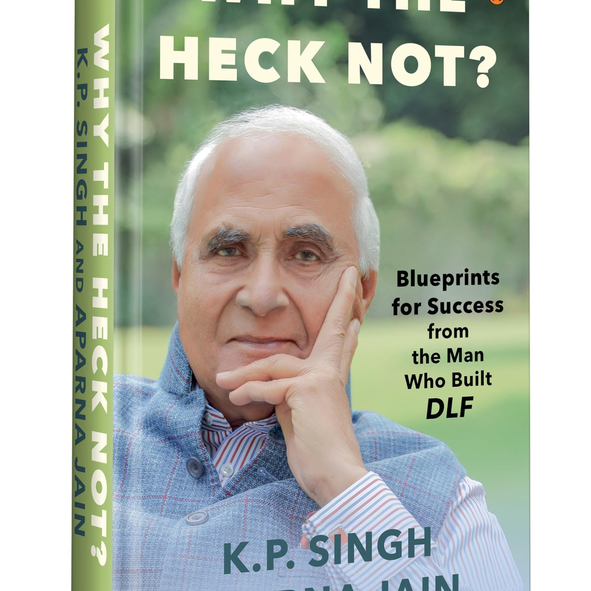 Why the Heck Not?: Blueprints for Success from the Man Who Built DLF