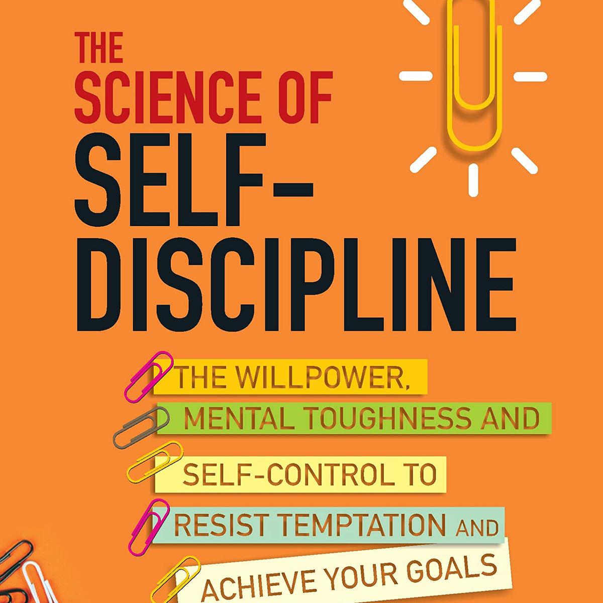 The Science of Self-Discipline: The Willpower, Mental Toughness and Se