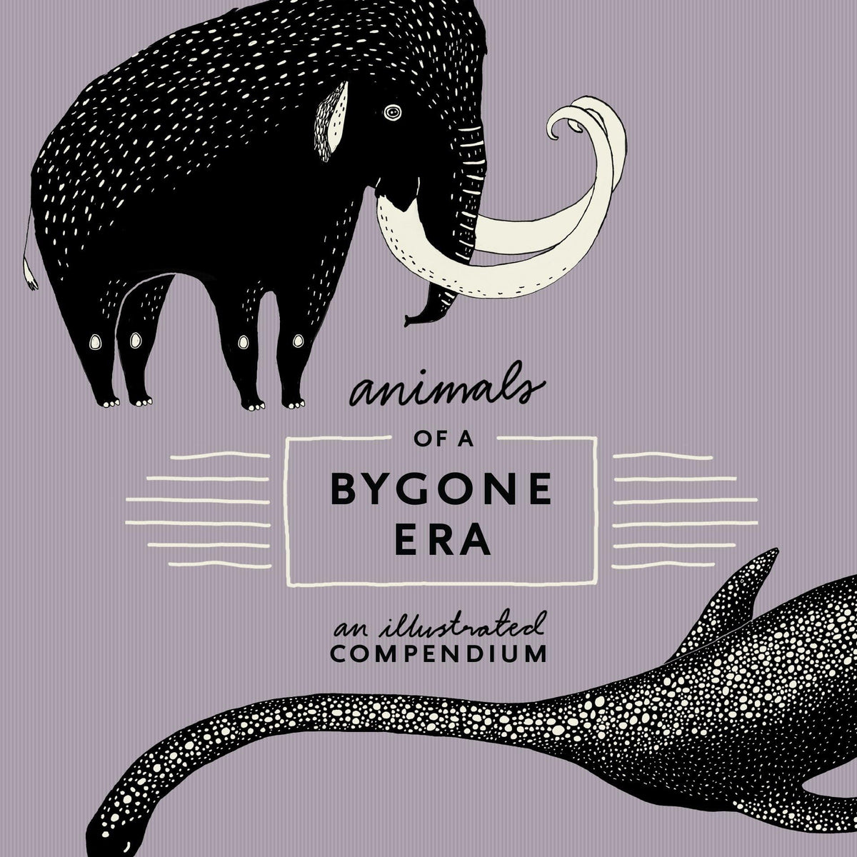 Animals of a Bygone Era: An Illustrated Compendium