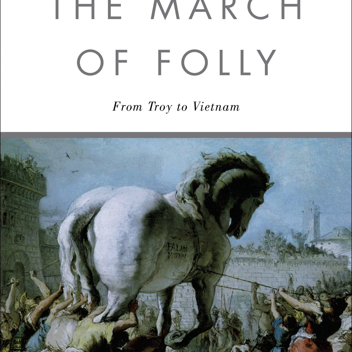 The March of Folly: From Troy to Vietnam