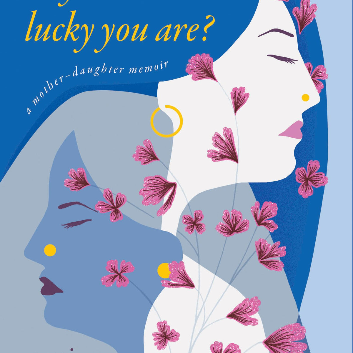 DO YOU KNOW HOW LUCKY YOU ARE?: A MOTHER-DAUGHTER MEMOIR | Retail Maharaj