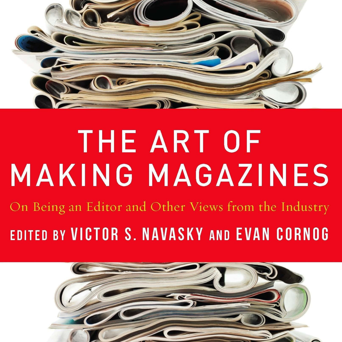 The Art of Making Magazines: On Being an Editor and Other Views from t