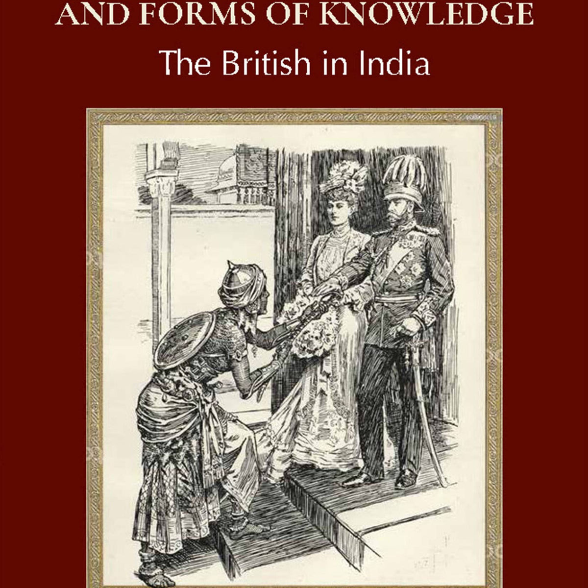 The Colonial State and Forms of Knowledge: The British in India
