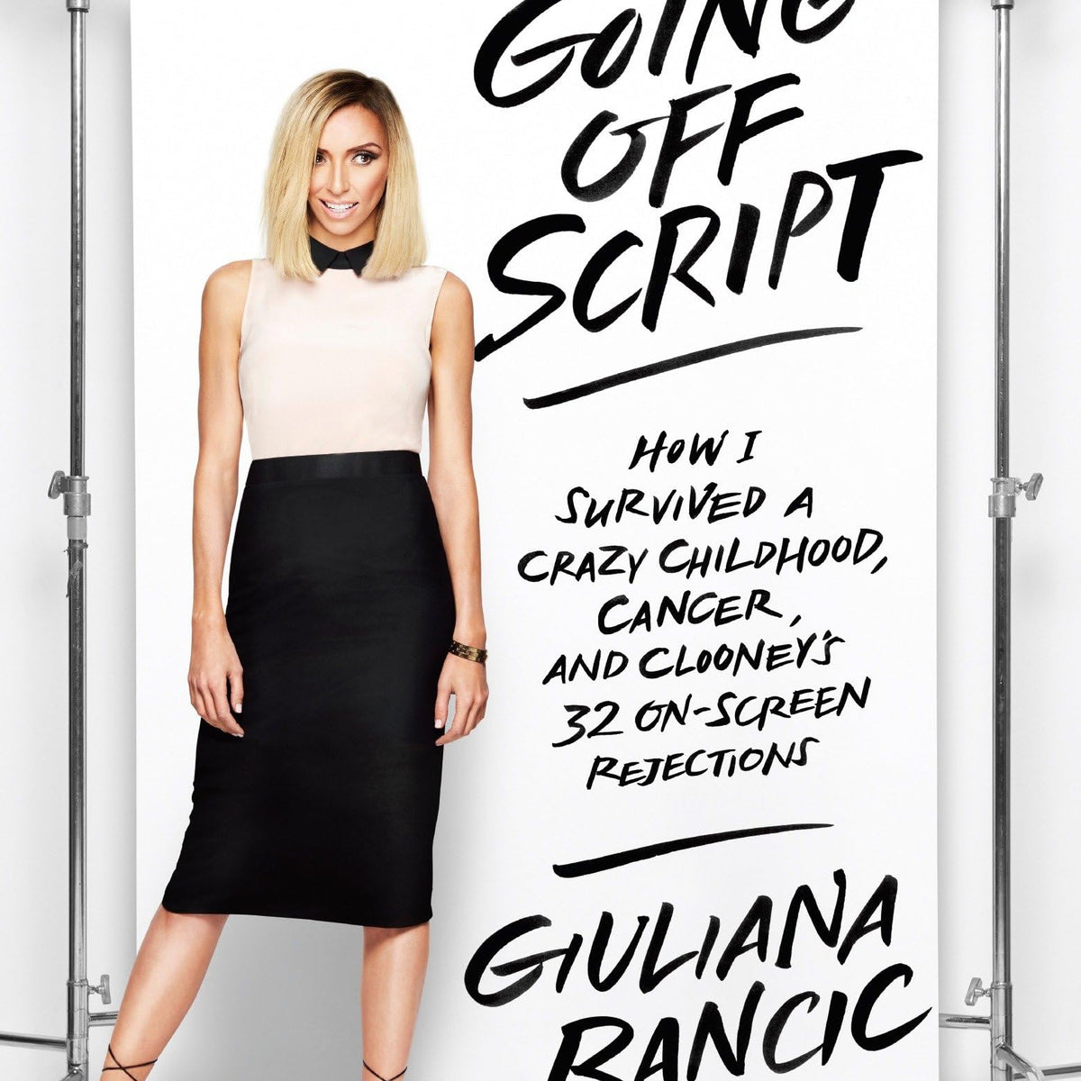 Going Off Script: How I Survived a Crazy Childhood, Cancer, and Clooney ...