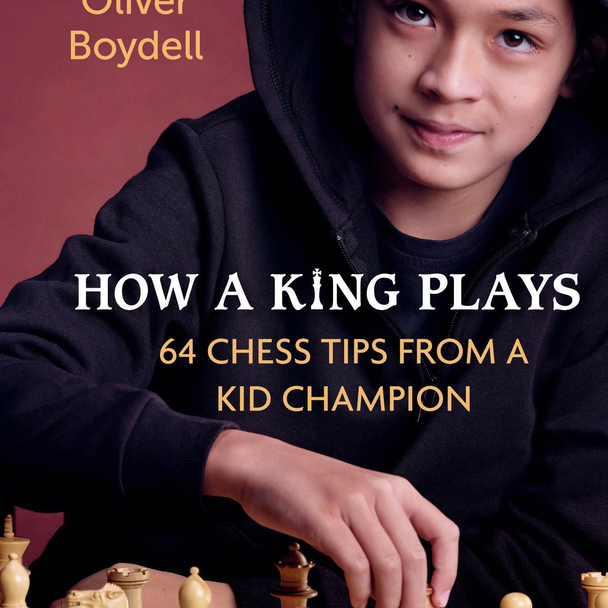 How a King Plays: 64 Chess Tips from a Kid Champion | Retail Maharaj