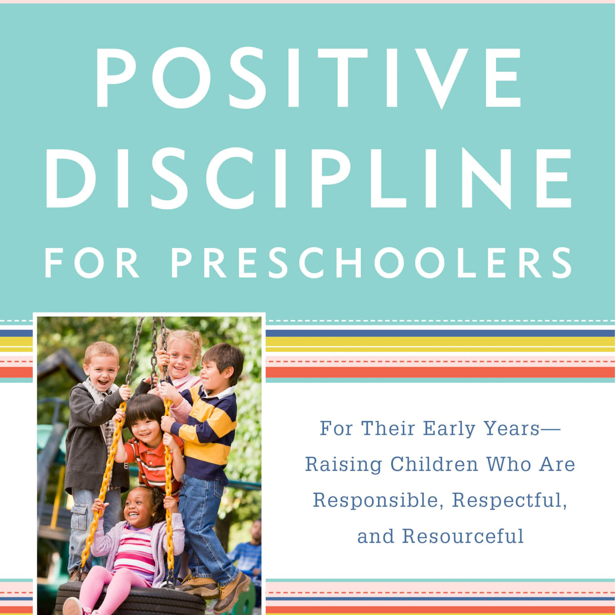 Positive Discipline for Preschoolers, Revised 4th Edition: For Their E