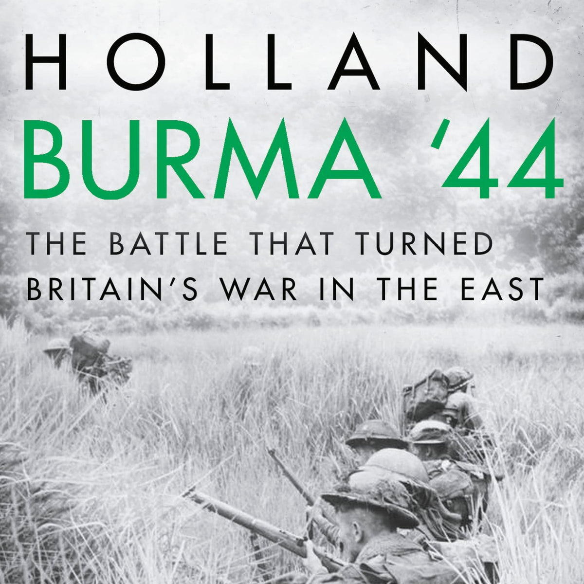 Burma '44: The Battle That Turned Britain's War in the East