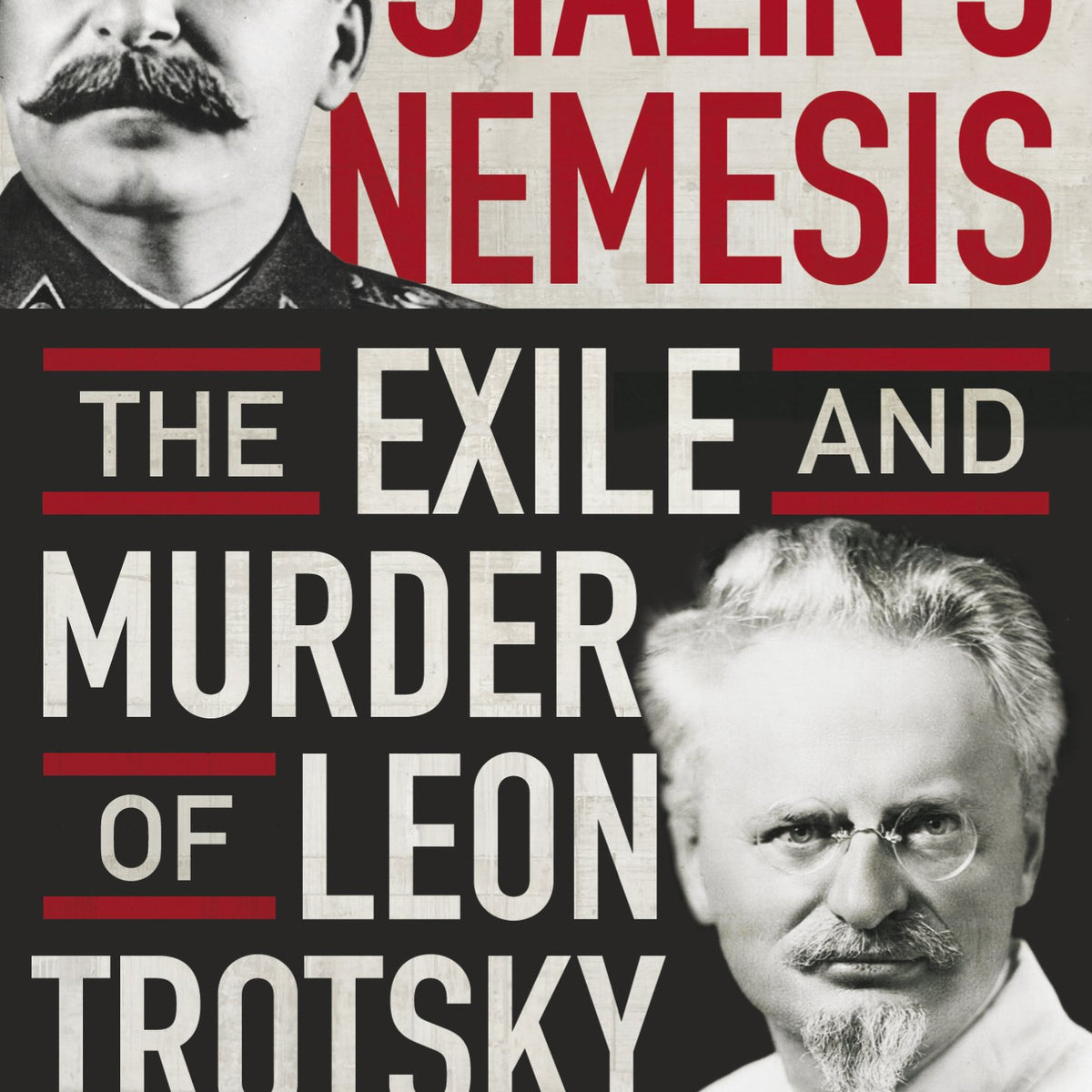 Stalin's Nemesis: The Exile and Murder of Leon Trotsky