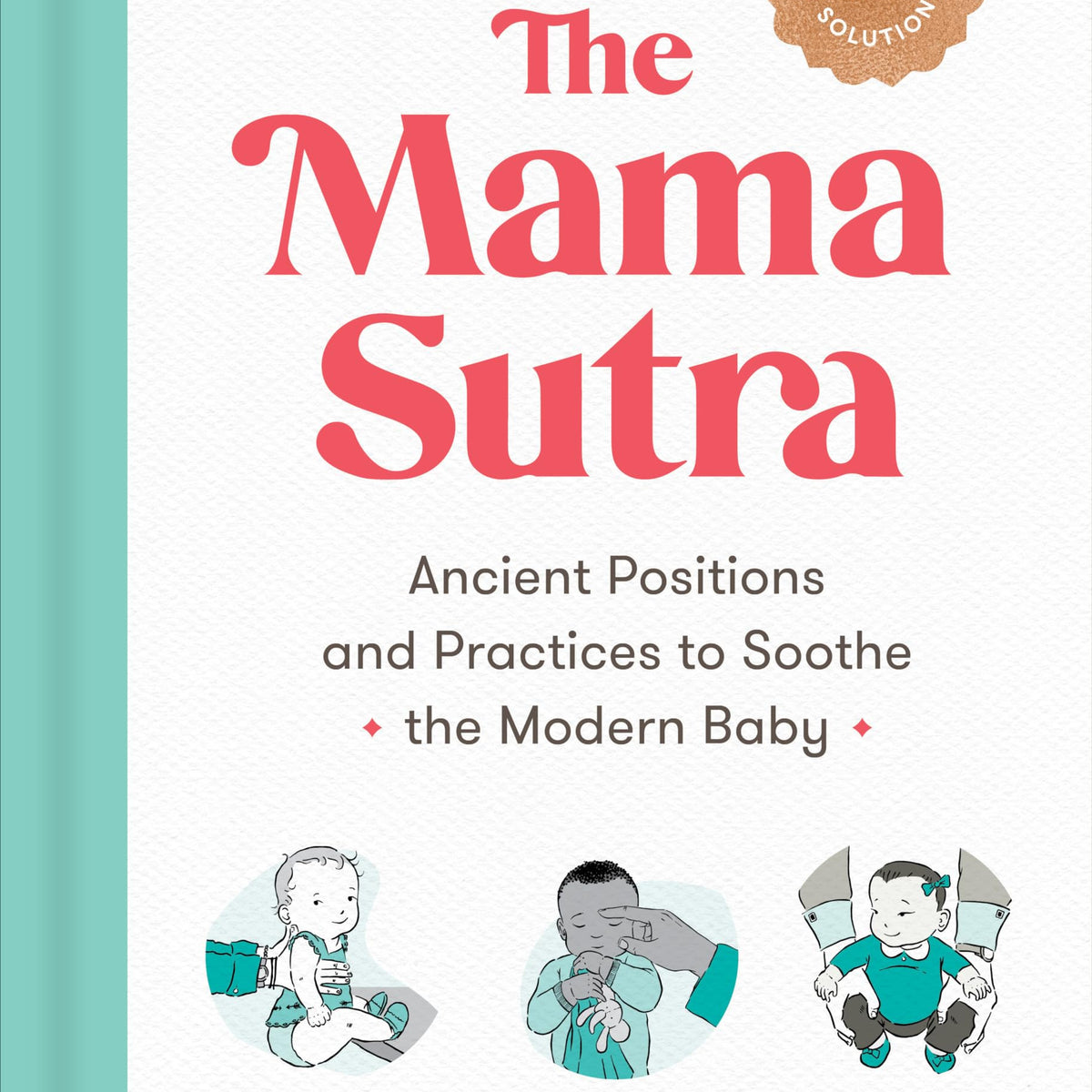 The Mama Sutra: Ancient Positions and Practices to Soothe the Modern ...