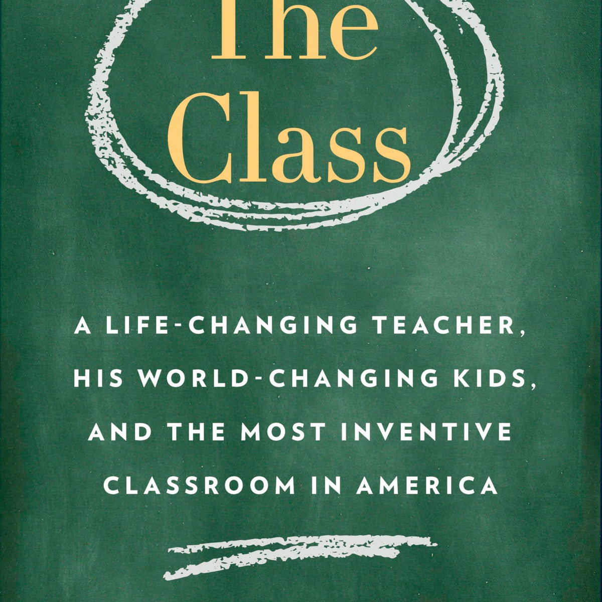 The Class: A Life-Changing Teacher, His World-Changing Kids, and the ...