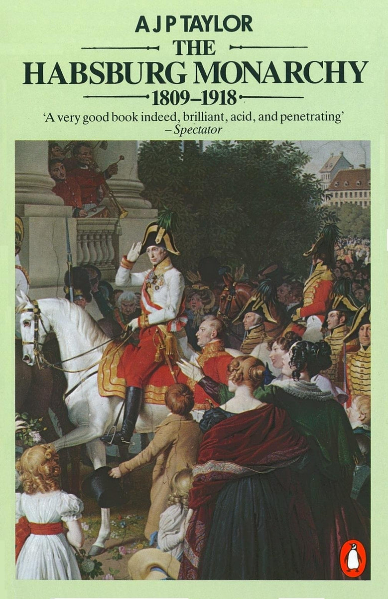 The Habsburg Monarchy 1809-1918: A History of the Austrian Empire and