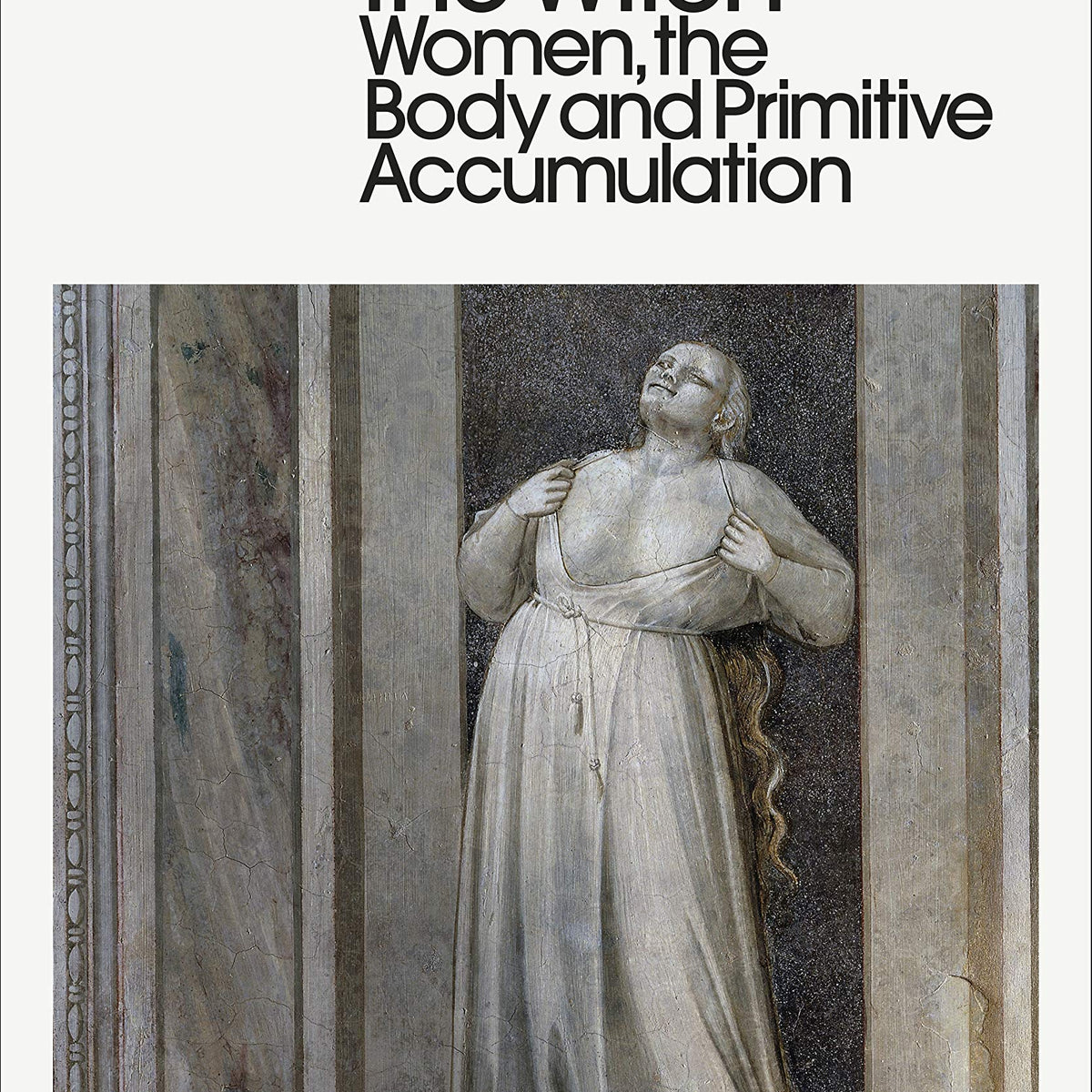 Caliban and the Witch: Women, the Body and Primitive Accumulation ...