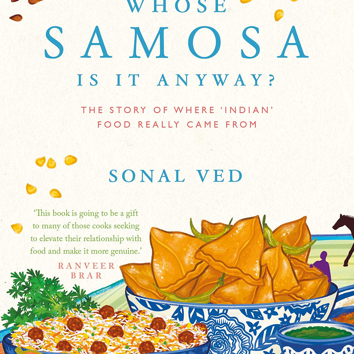 Whose Samosa is it Anyway?: The Story of Where 'Indian' Food Really Ca