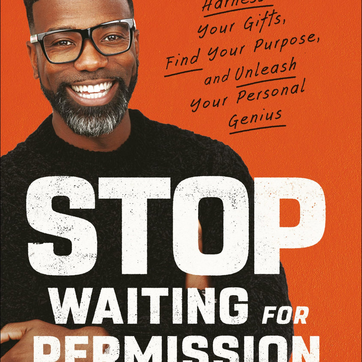Stop Waiting for Permission: Harness Your Gifts, Find Your Purpose, an