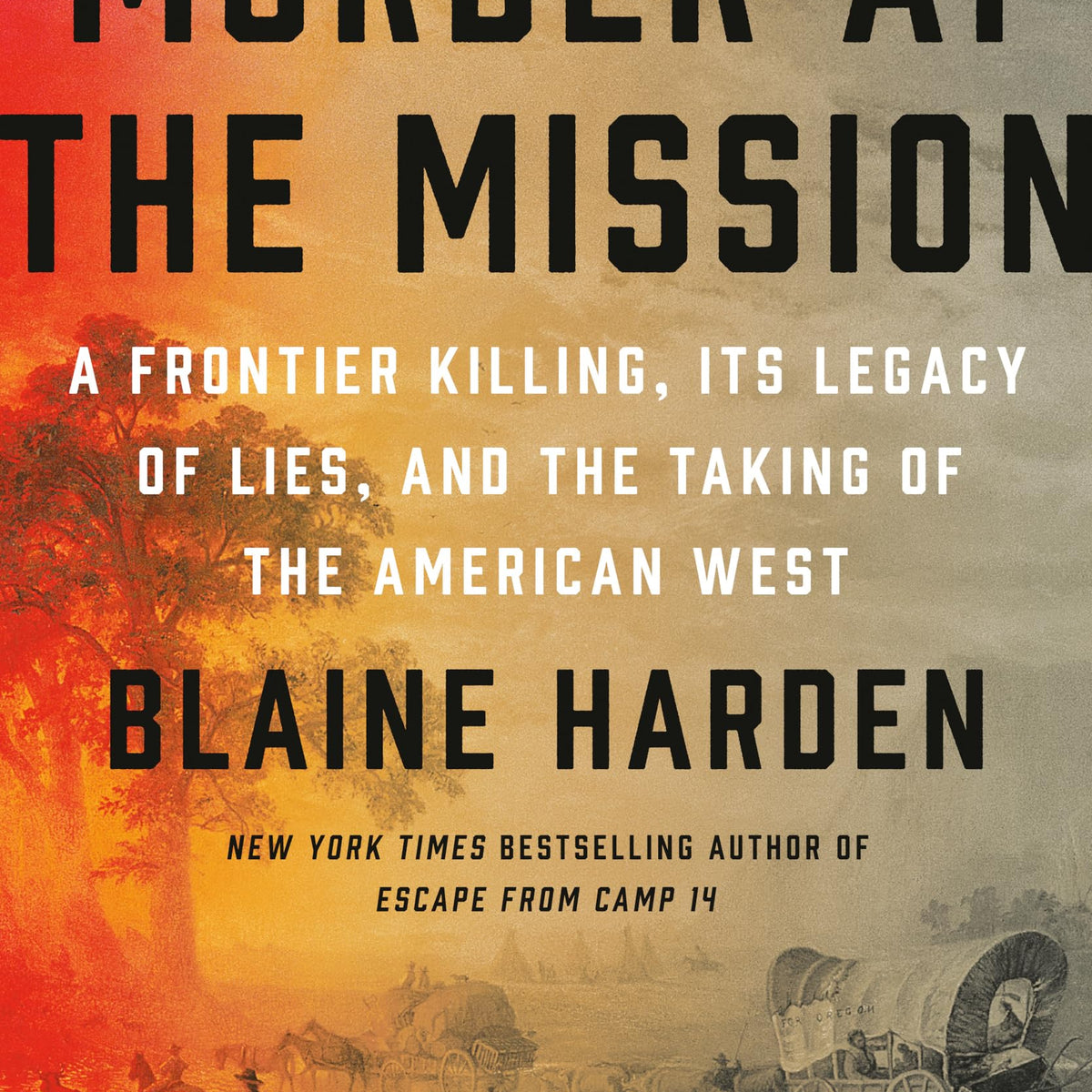 Murder At The Mission: A Frontier Killing, Its Legacy of Lies, and the