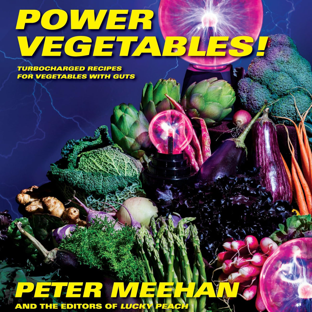 Lucky Peach Presents Power Vegetables!: Turbocharged Recipes for ...
