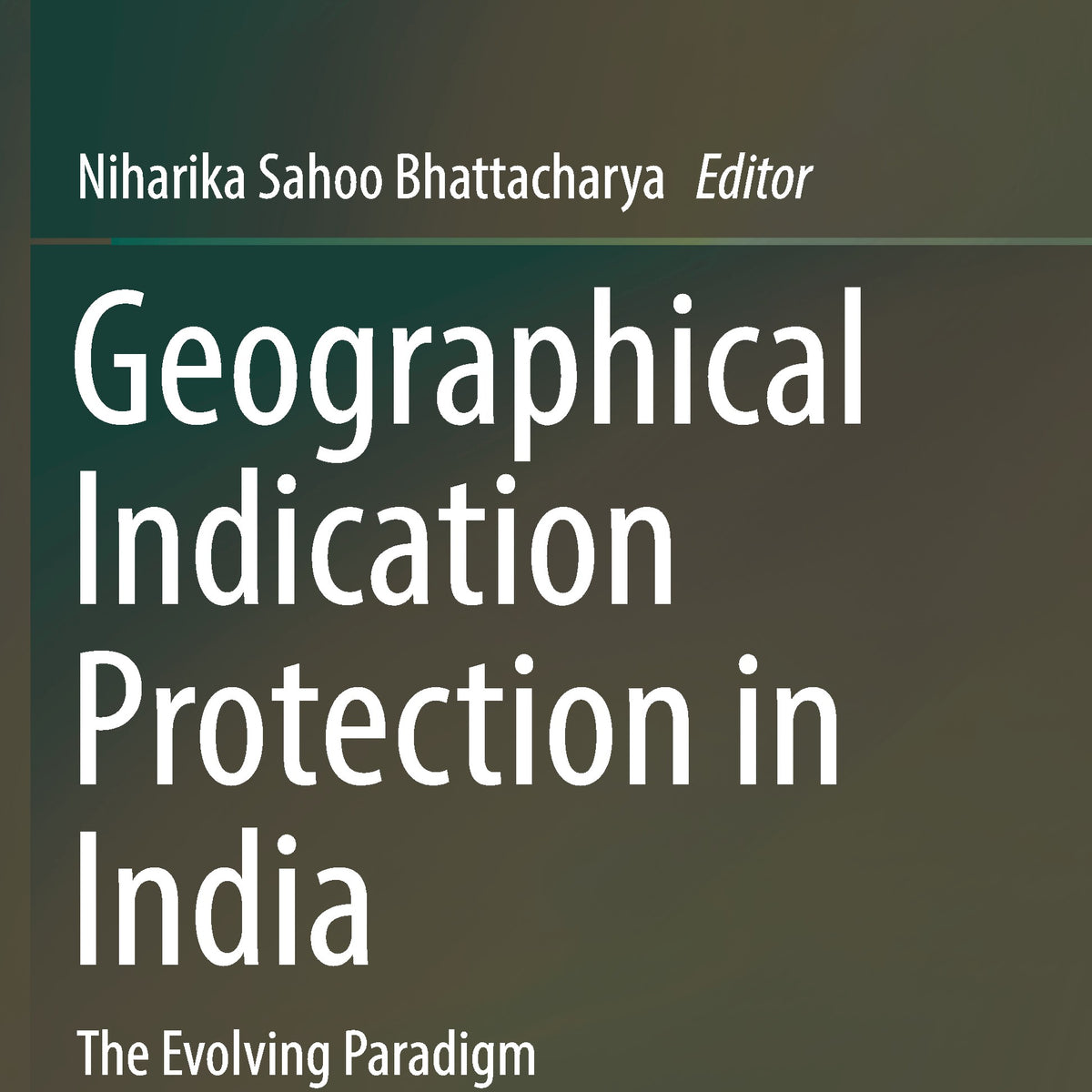 GEOGRAPHICAL INDICATION PROTECTION IN INDIA: The Evolving Paradigm