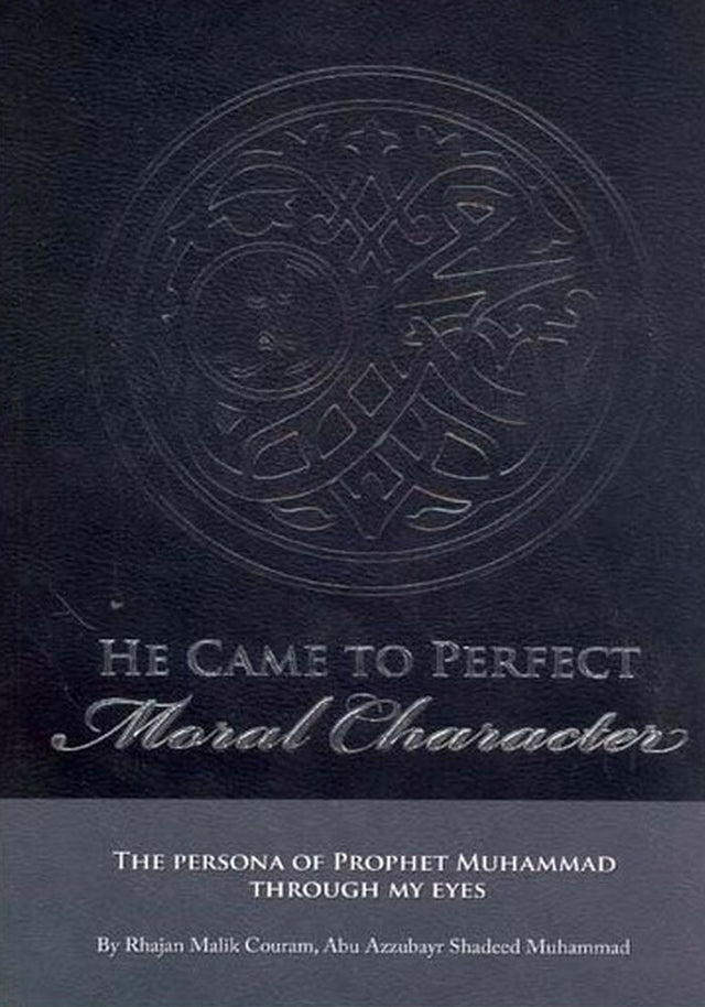 He Came to Perfect Moral Character: The Persona of Prophet Muhammad ﷺ ...
