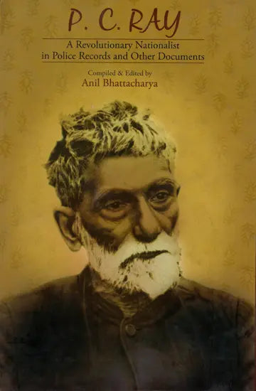 P. C. Ray- A Revolutionary Nationalist in Police Records and Other ...