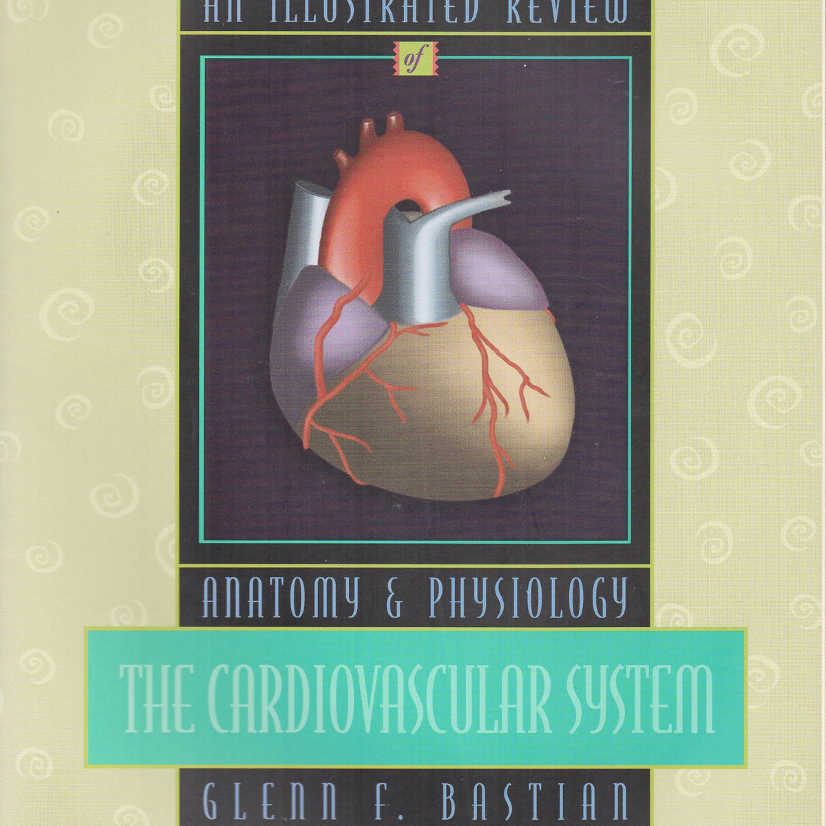 An Illustrated Review of Anatomy and Physiology: The Cardiovascular Sy