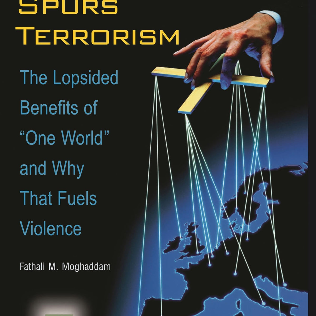 How Globalization Spurs Terrorism: The Lopsided Benefits of One World