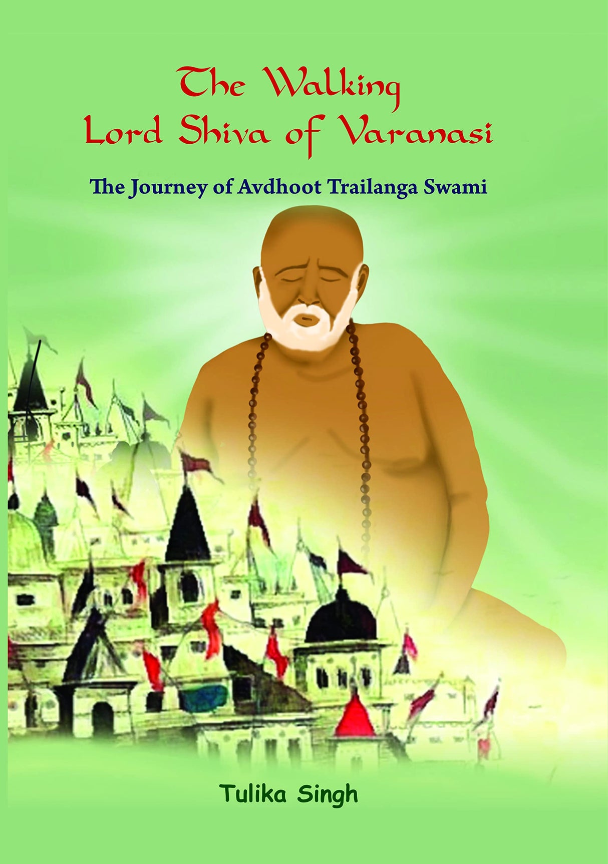 The Walking Lord Shiva of Varanasi: The Journey of Avdhoot Trailanga S